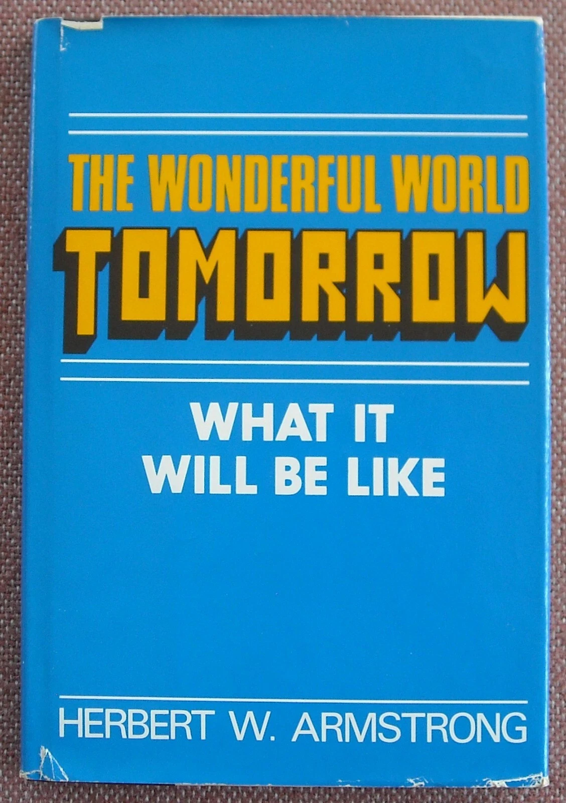 The Wonderful World TOMORROW What It Will Be Like (Herbert W. Armstrong ...
